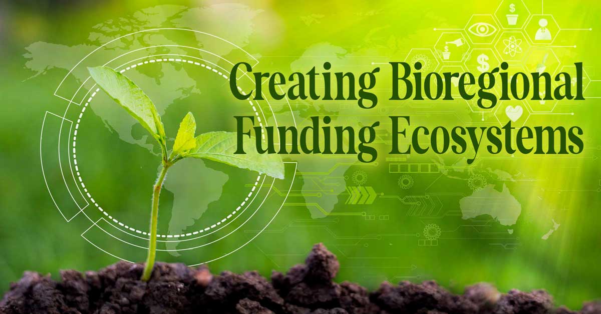 Creating Bioregional Funding Ecosystems Video Series